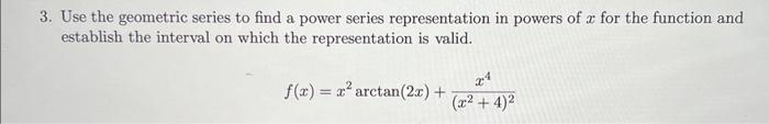 Solved 3. Use the geometric series to find a power series | Chegg.com