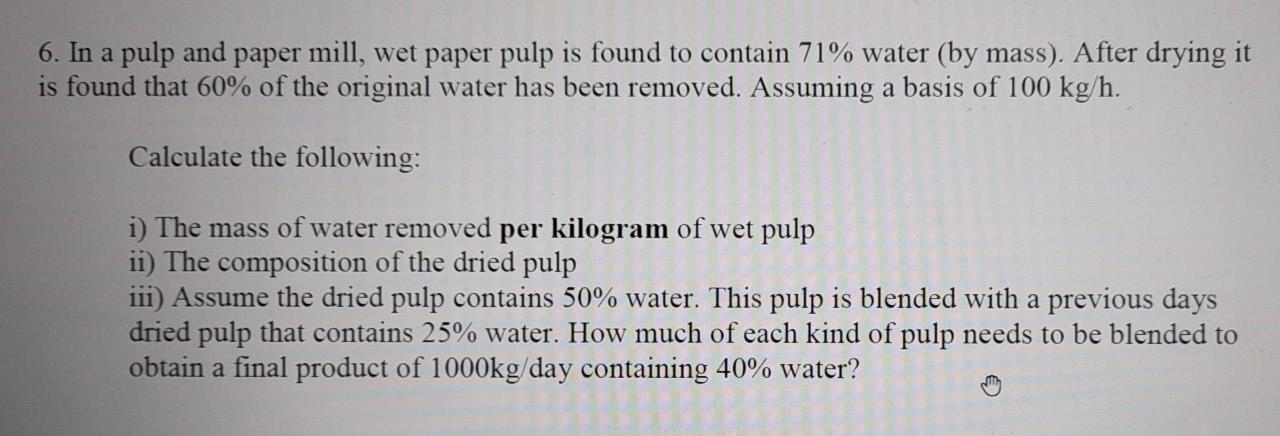 Solved 6. In a pulp and paper mill, wet paper pulp is found | Chegg.com