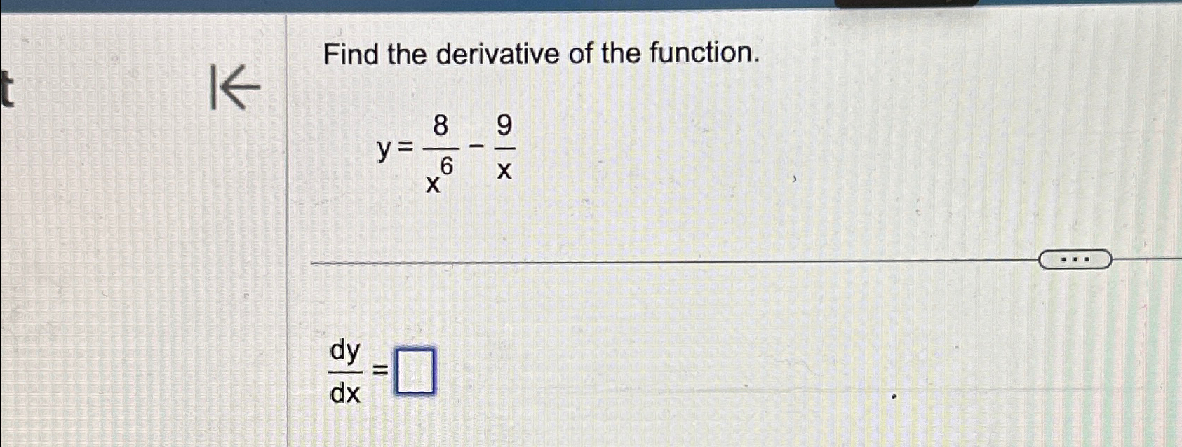 Solved Find the derivative of the function.y=8x6-9xdydx= | Chegg.com