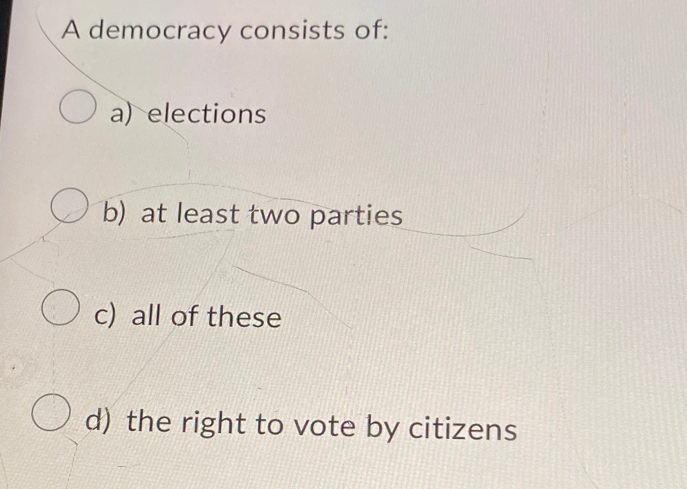 Solved A democracy consists of:a) ﻿electionsb) ﻿at least two | Chegg.com
