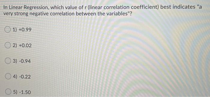 Solved In Linear Regression, which value of r (linear | Chegg.com
