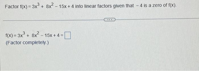 Solved Factor f(x)=3x3+8x2−15x+4 into linear factors given | Chegg.com