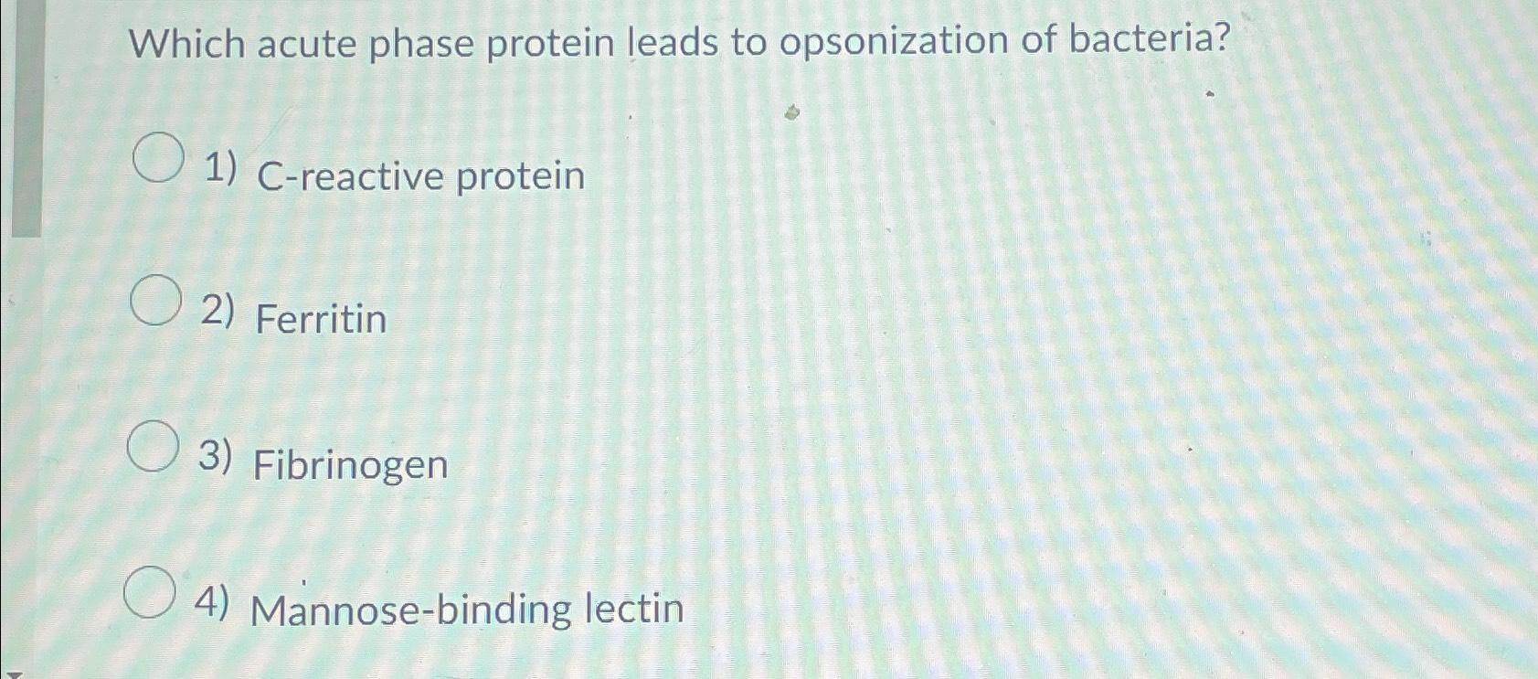 Solved Which acute phase protein leads to opsonization of | Chegg.com