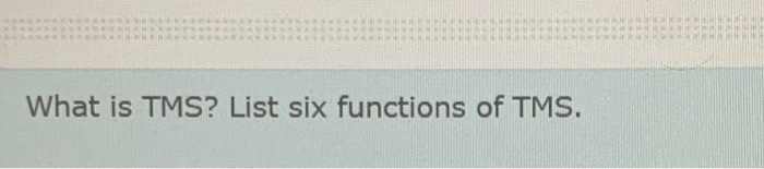 Solved What is TMS? List six functions of TMS. | Chegg.com