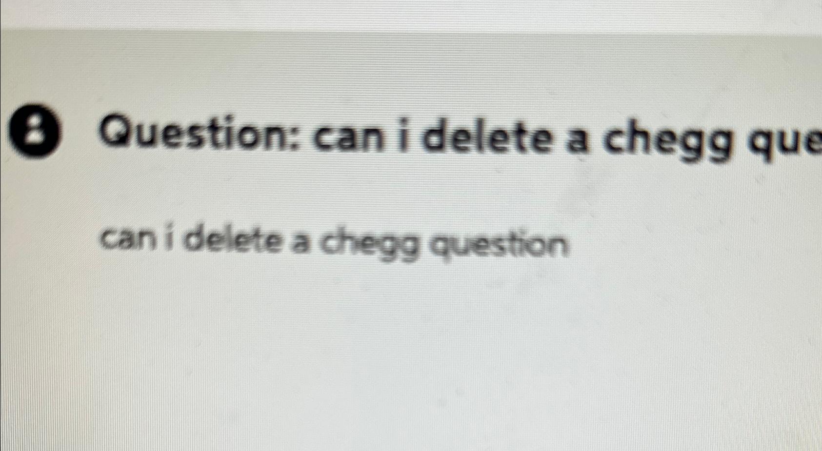 Solved (3) ﻿Question: can i delete a chegg quecan i delete a | Chegg.com