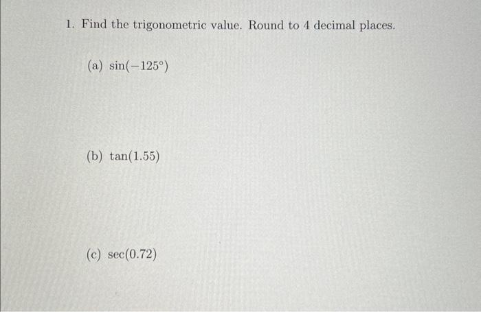 Solved 1. Find the trigonometric value. Round to 4 decimal | Chegg.com