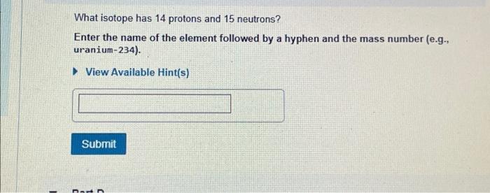Solved What isotope has 14 protons and 15 neutrons? Enter | Chegg.com