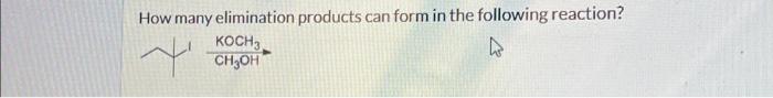 Solved How Many Elimination Products Can Form In The