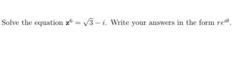 Solved Solve the equation ze = V3 - i. Write your answers in | Chegg.com