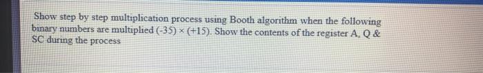 Solved Show step by step multiplication process using Booth | Chegg.com