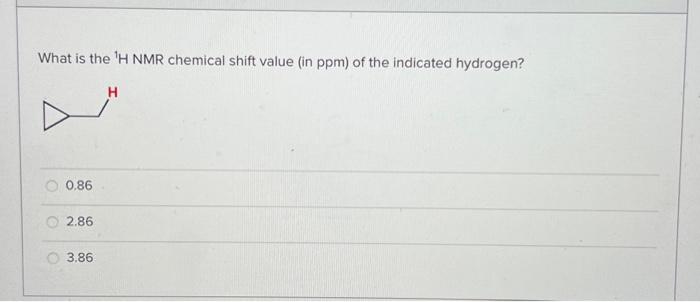 Solved What is the 1H NMR chemical shift value (in ppm) of | Chegg.com