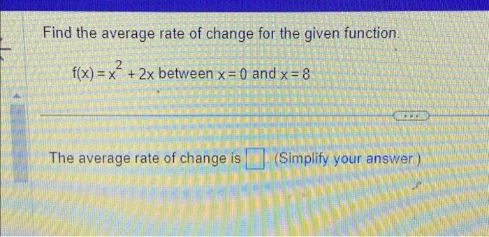 Solved Find the average rate of change for the given | Chegg.com