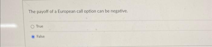 Solved The payoff of a European call option can be negative. | Chegg.com
