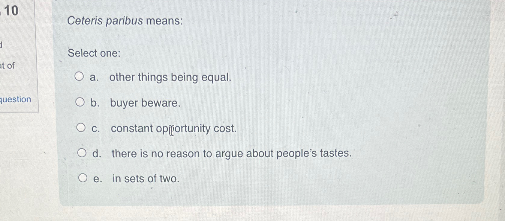 Solved 10Ceteris paribus means:Select one:a. ﻿other things | Chegg.com