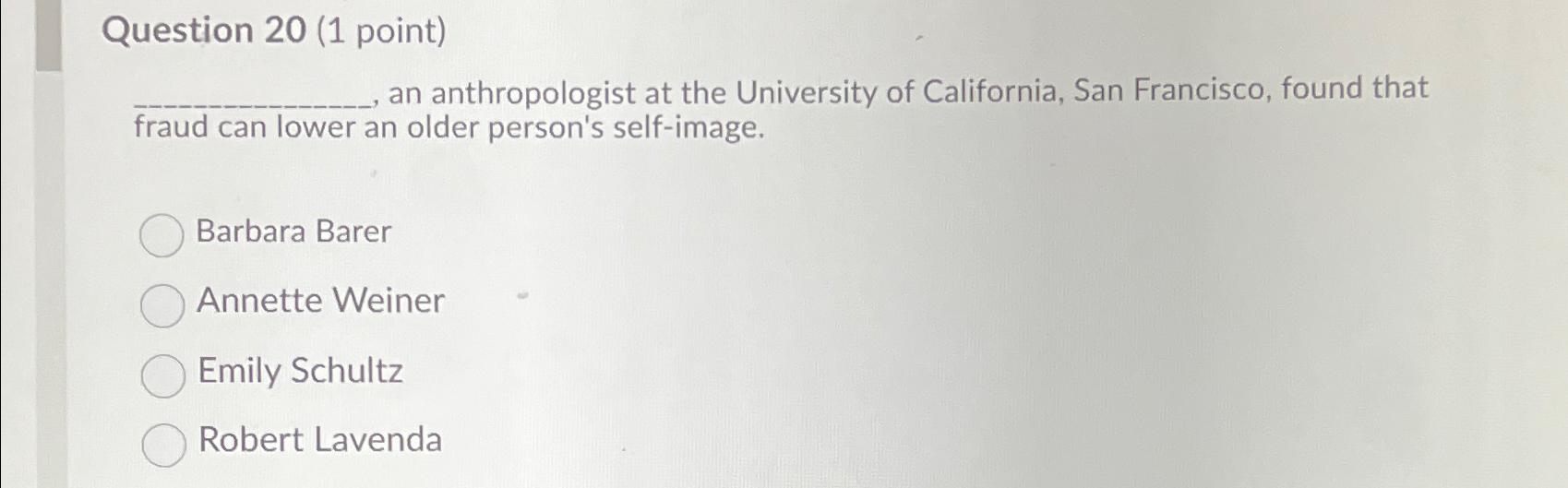 Solved Question 20 (1 ﻿point), ﻿an anthropologist at the | Chegg.com
