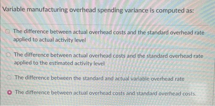 Solved fariable manufacturing overhead spending variance is | Chegg.com