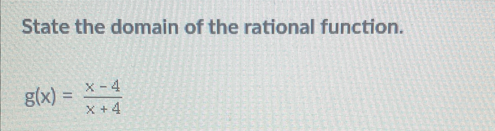 Solved State the domain of the rational function.g(x)=x-4x+4 | Chegg.com