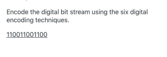 Solved Encode the digital bit stream using the six digital | Chegg.com