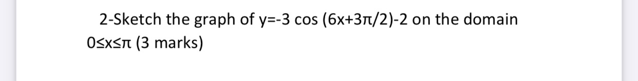 Solved 2-Sketch the graph of y=-3cos(6x+3π2)-2 ﻿on the | Chegg.com