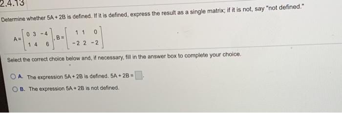Solved 2.4.13 Determine whether 5A + 2B is defined. If it is | Chegg.com