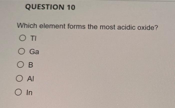 Solved Which element forms the most acidic oxide? TI Ga B Al | Chegg.com