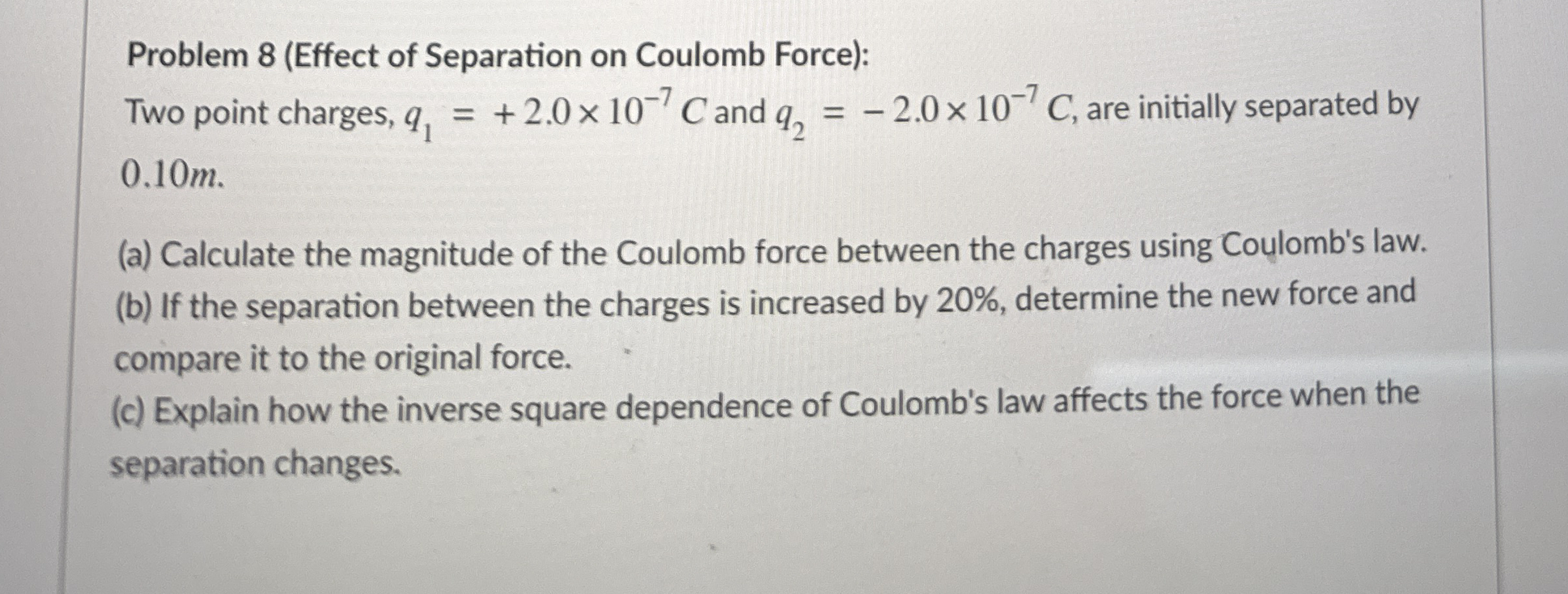 Solved Problem 8 (Effect of Separation on Coulomb Force):Two | Chegg.com