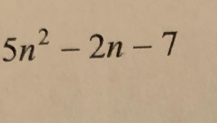 Solved 5n2 - 2n-7 | Chegg.com