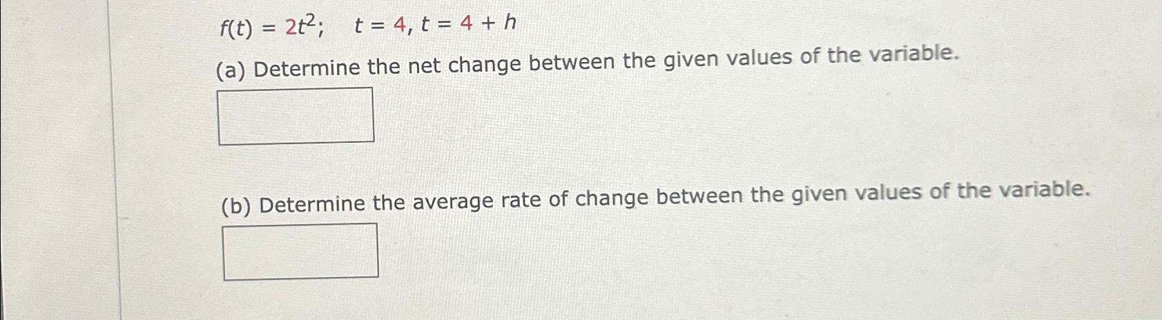 Solved f(t)=2t2;,t=4,t=4+h(a) ﻿Determine the net change | Chegg.com