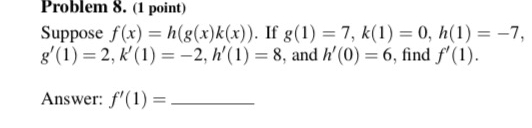 Solved Problem 8. (1 ﻿point)Suppose f(x)=h(g(x)k(x)). ﻿If | Chegg.com