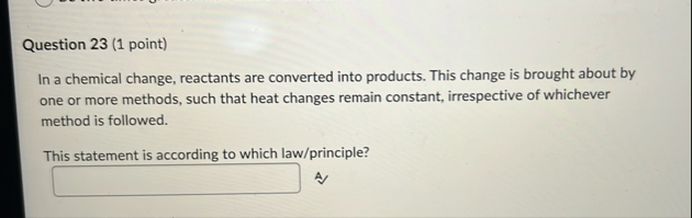 Solved Question 23 (1 ﻿point)In a chemical change, reactants | Chegg.com