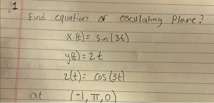 Solved 1 Find equation of osculating Plane? X It) = sin(36) | Chegg.com