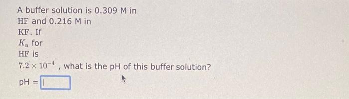 Solved A buffer solution is 0.309M in HF and 0.216M in KF. | Chegg.com
