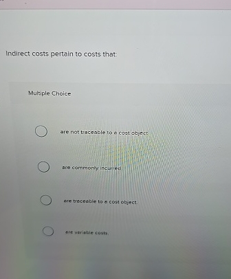 Solved Indirect costs pertain to costs that.Indirect costs | Chegg.com