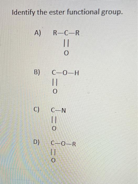 Solved Identify the ester functional group. A) R-C-R II 0 B) | Chegg.com