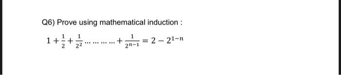 Solved Q6) Prove using mathematical induction : 1 1 1+-+ 2 | Chegg.com