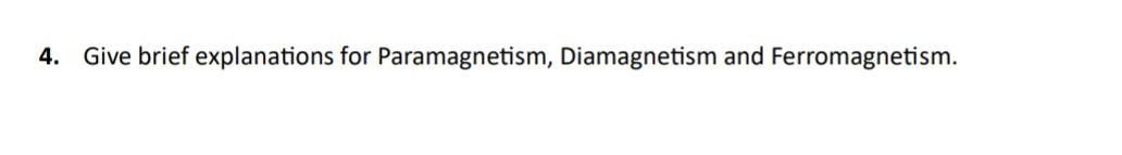 Solved 4. Give brief explanations for Paramagnetism, | Chegg.com