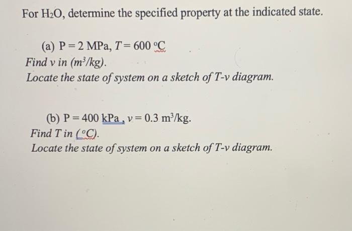 Solved For H20, determine the specified property at the | Chegg.com