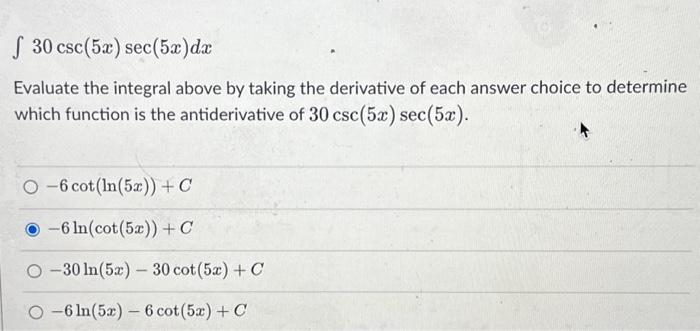 Solved ∫30csc(5x)sec(5x)dx Evaluate the integral above by | Chegg.com