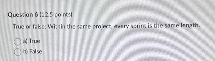 Solved True or false: Within the same project, every sprint | Chegg.com