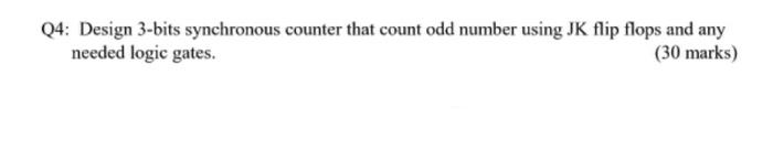Solved Q4: Design 3-bits synchronous counter that count odd | Chegg.com