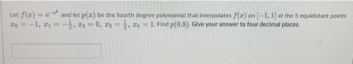 Solved Let f(x)=e−x2 and let p(x) be the fourth degree | Chegg.com