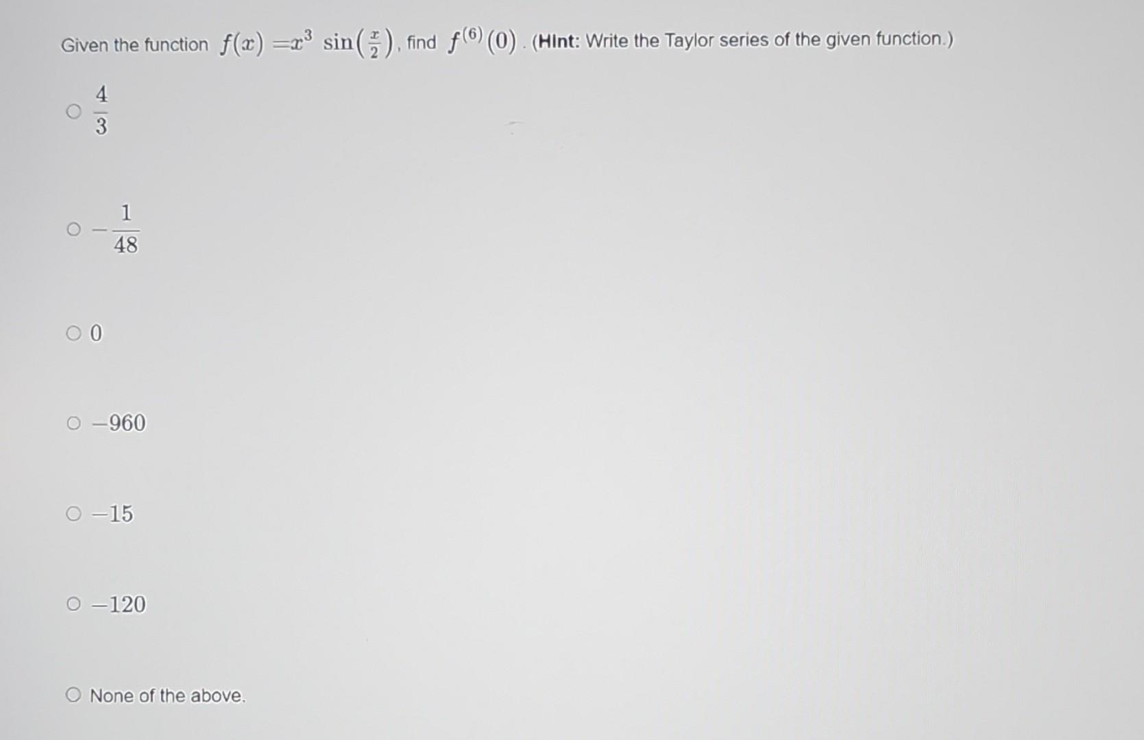 Solved Given the function f(x)=x3sin(2x), find f(6)(0). | Chegg.com