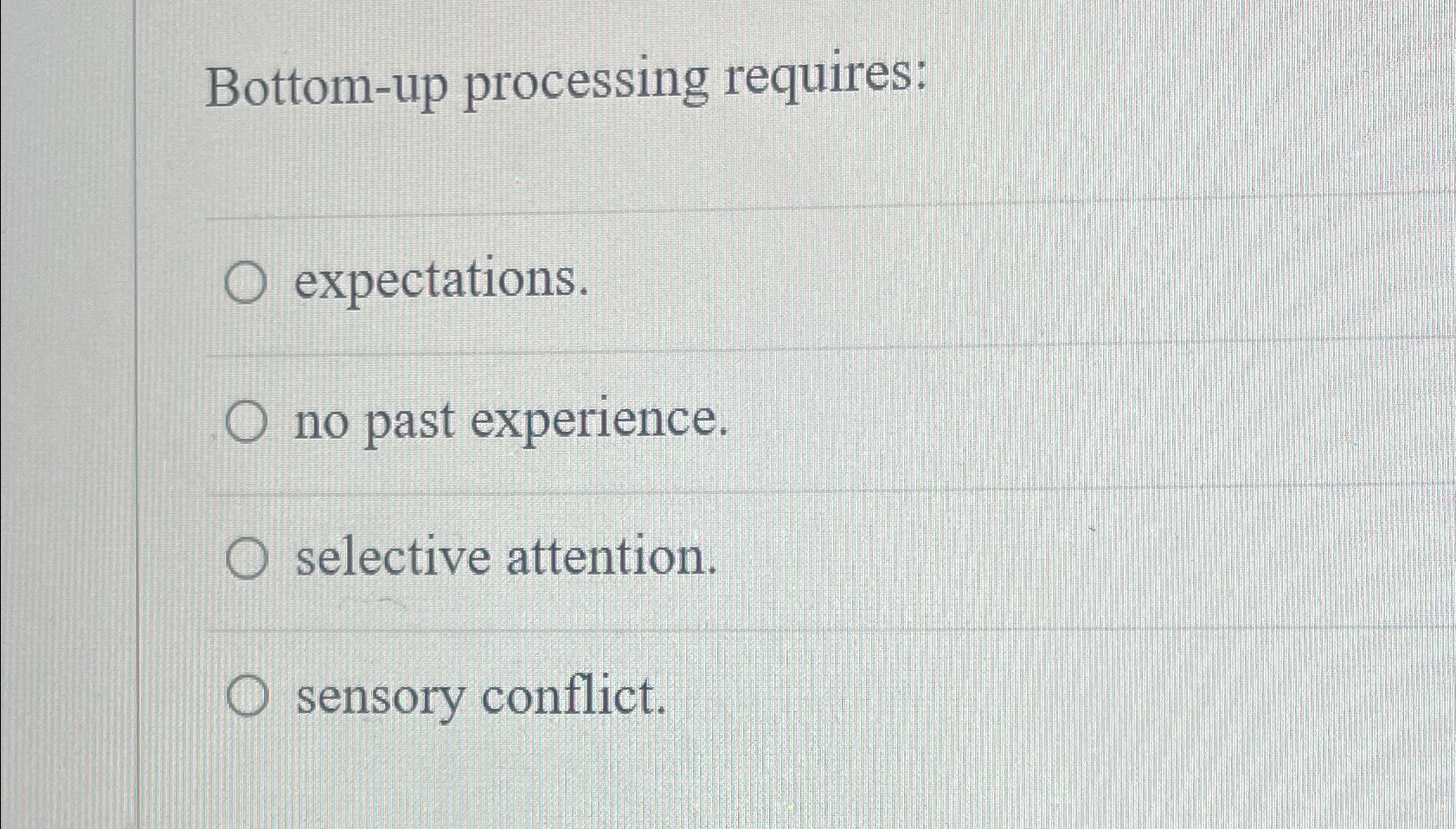 Solved Bottom-up processing requires:expectations.no past | Chegg.com