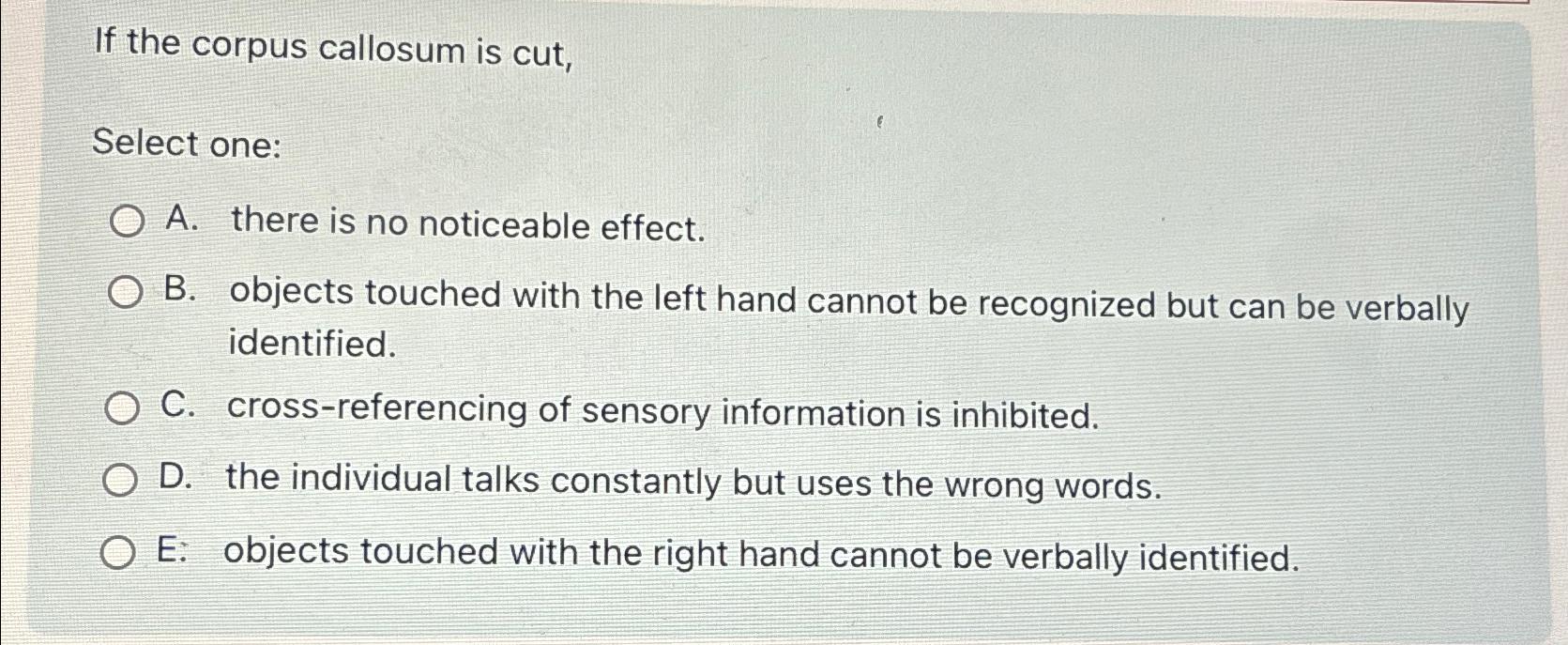 Solved If the corpus callosum is cut,Select one:A. ﻿there is | Chegg.com