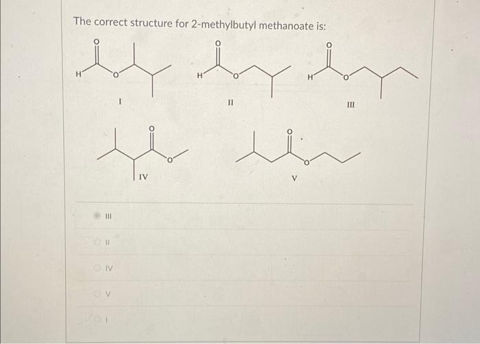 Solved The correct structure for 2-methylbutyl methanoate | Chegg.com