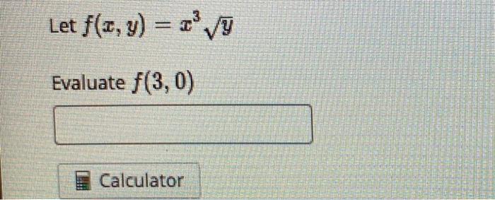 Solved Let f(x,y)=x3y Evaluate f(3,0) | Chegg.com