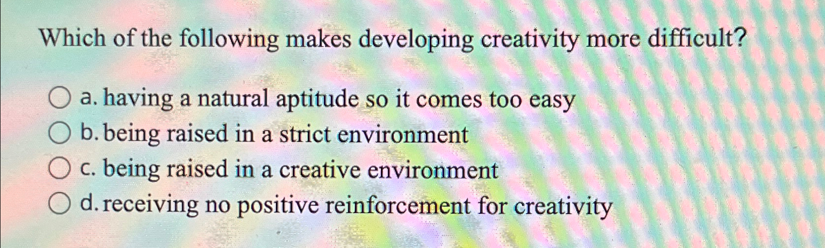 Solved Which of the following makes developing creativity | Chegg.com