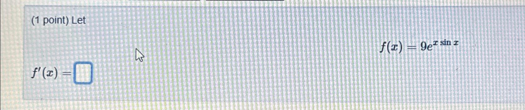 Solved (1 ﻿point) ﻿Letf(x)=9exsinxf'(x)= | Chegg.com