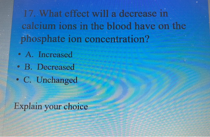 Solved 17. What effect will a decrease in calcium ions in | Chegg.com