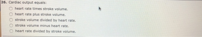 Solved 26. Cardiac output equals: heart rate times stroke | Chegg.com